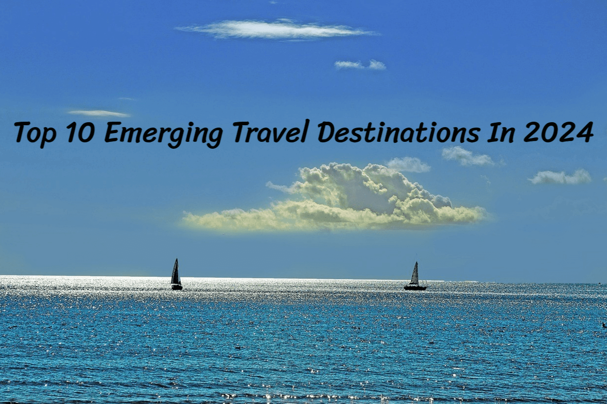 Top 10 Emerging Travel Destinations In 2024 – MicroEsim
