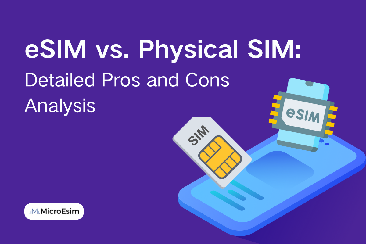 eSIM vs. Physical SIM: Detailed Pros and Cons Analysis – MicroEsim